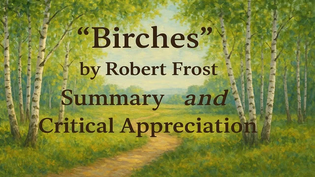 “Birches” By Robert Frost Summary And Critical Appreciation